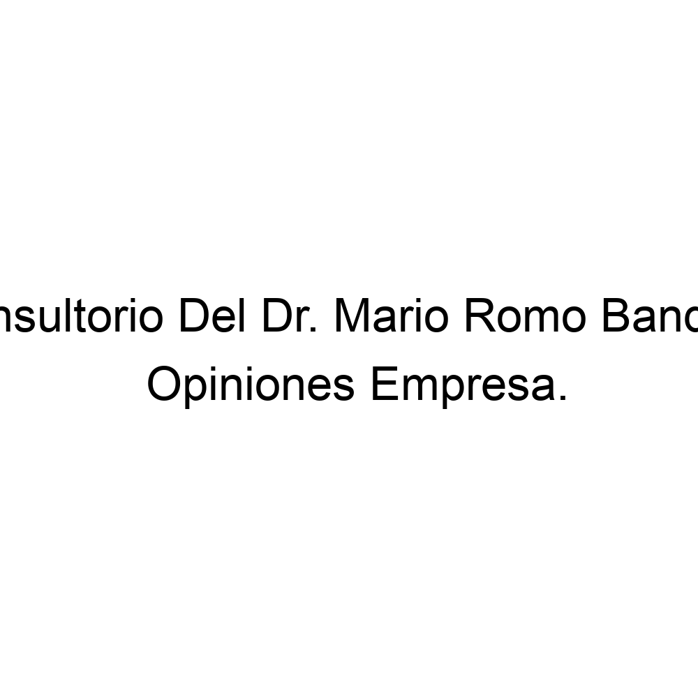 Opiniones Consultorio Del Dr. Mario Romo Bandala,